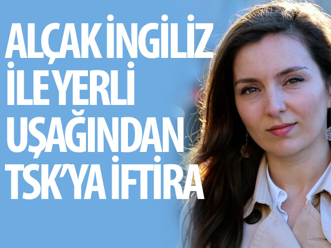 Alçak İngiliz ile yerli uşağı Selin Girit’ten TSK’ya iftira - A Haber ...